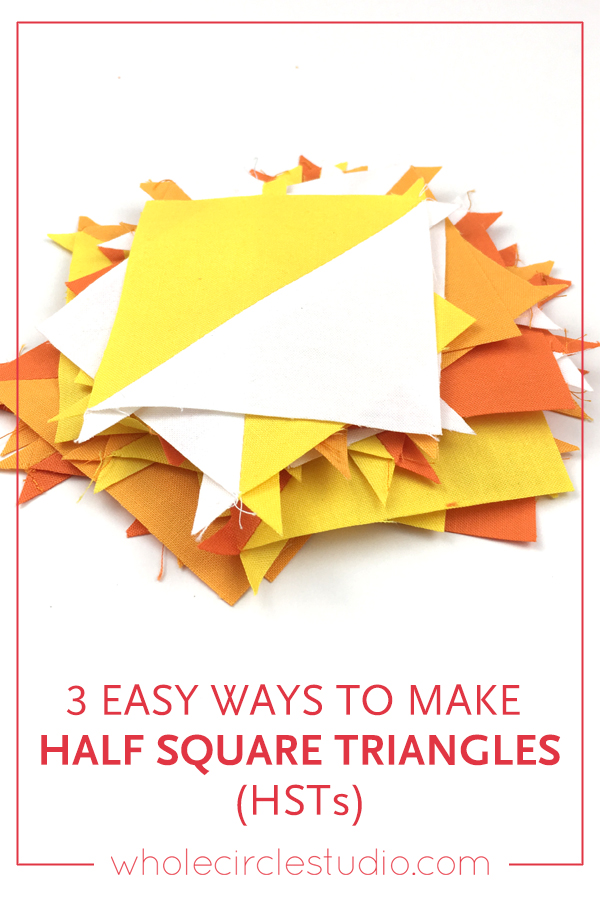 Tutorial + Formulas: 3 Easy Ways to Make Half Square Triangles (HSTs ...