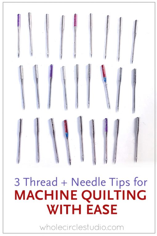 3 Thread + Needle Tipsfor Machine Quilting with Ease - whole circle studio