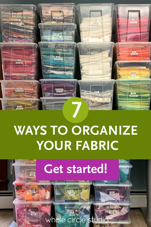 7 ways I re-organized my fabric - whole circle studio